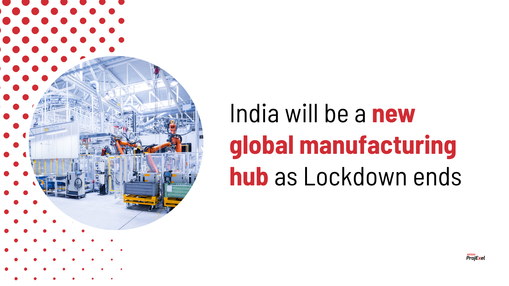 India will be a new global manufacturing hub as Lockdown ends