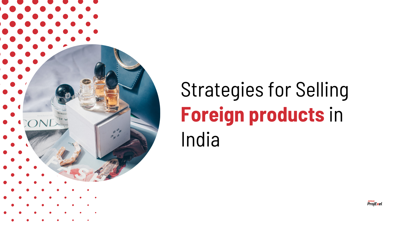 Strategies of Selling Foreign products in India - AKSSAI ProjExel Blog
